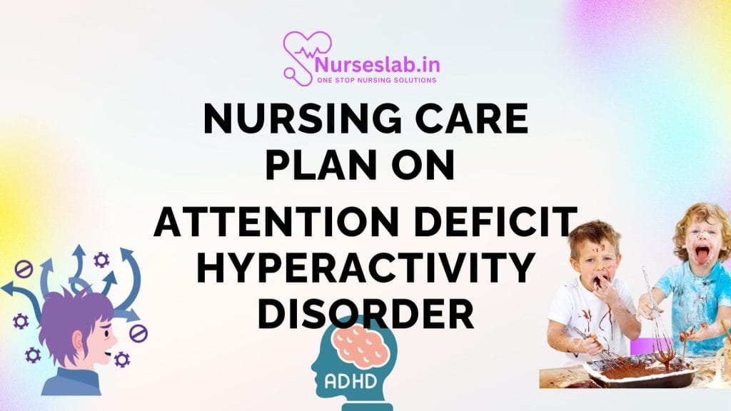 Nursing Care Plan on Attention Deficit Hyperactive Disorder(ADHD ...