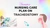 Nursing Care Plan on Tracheostomy - Nurseslab