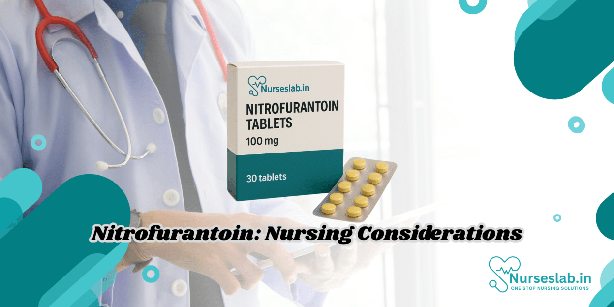 Nitrofurantoin: Nursing Considerations and Health Education - Nurseslab